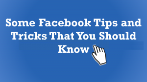 Some Facebook Tips and Tricks That You Should Know - Random Tools Blog