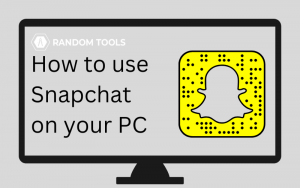 How to use Snapchat on a PC? - Random Tools Blog