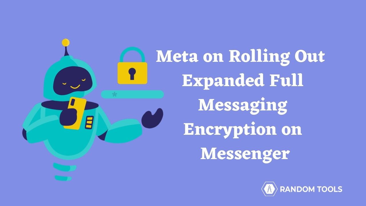 Meta on Rolling Out Expanded Full Messaging Encryption on Messenger ...