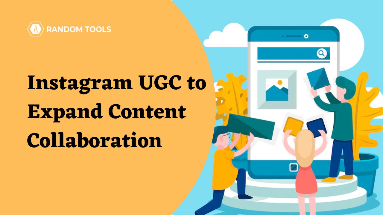 Instagram UGC to Expand Content Collaboration - Random Tools Blog