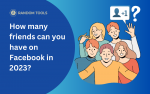 How Many Friends Can You Have On Facebook in 2024 - Random Tools Blog